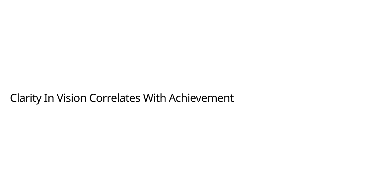 Clarity In Vision Correlates With Achievement | Louis M. Morgner