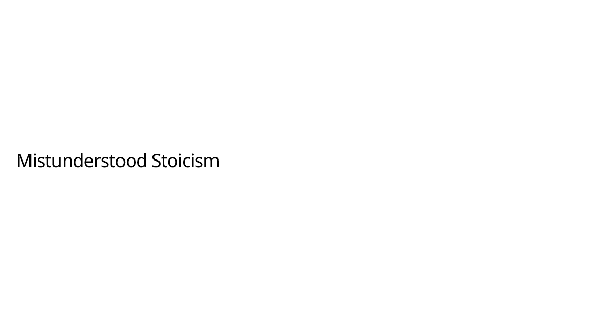 Mistunderstood Stoicism | Louis M. Morgner