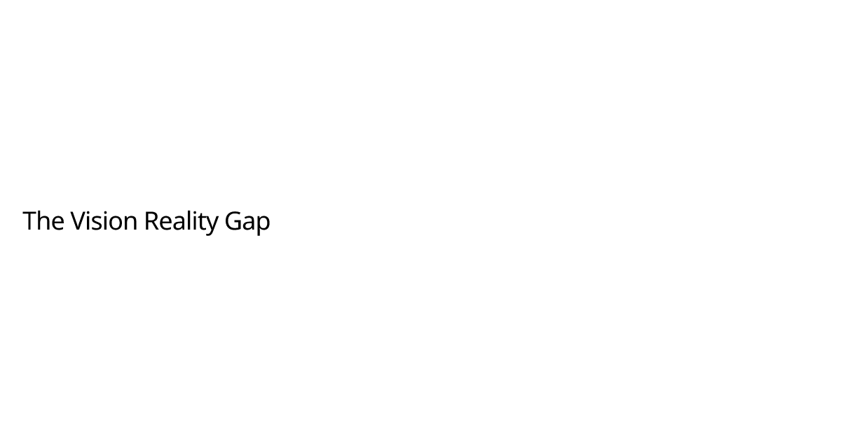 The Vision Reality Gap | Louis M. Morgner