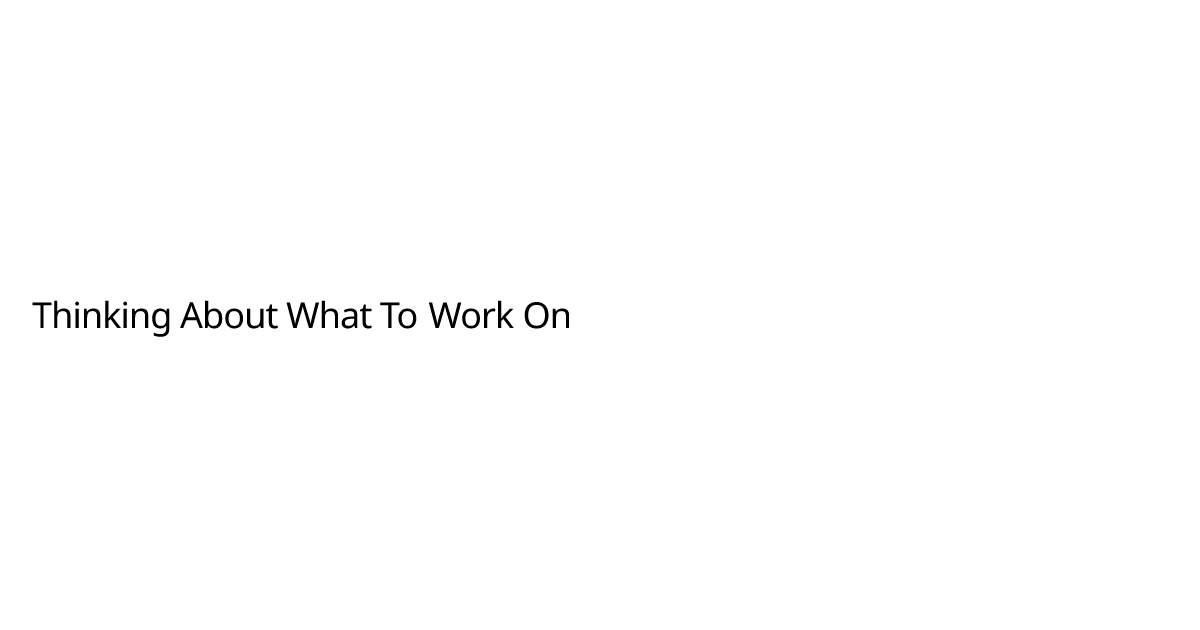 Thinking About What To Work On | Louis M. Morgner